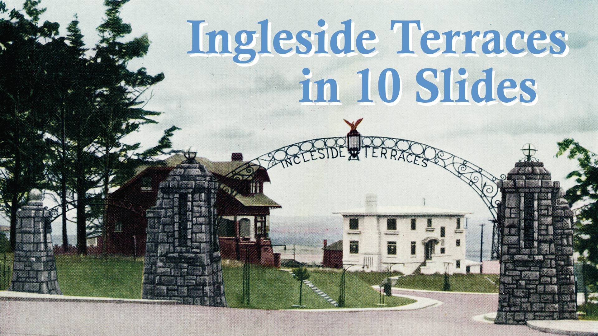 Ingleside Terraces in 10 Slides